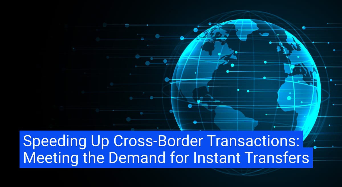 Speeding Up Cross-Border Transactions: Meeting the Demand for Instant ...